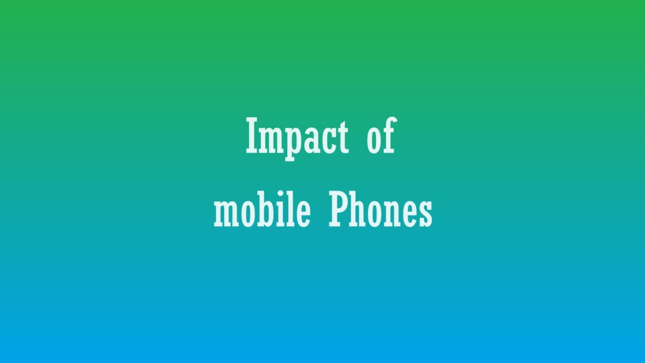 Impact of mobile phones for the present generation - Anything